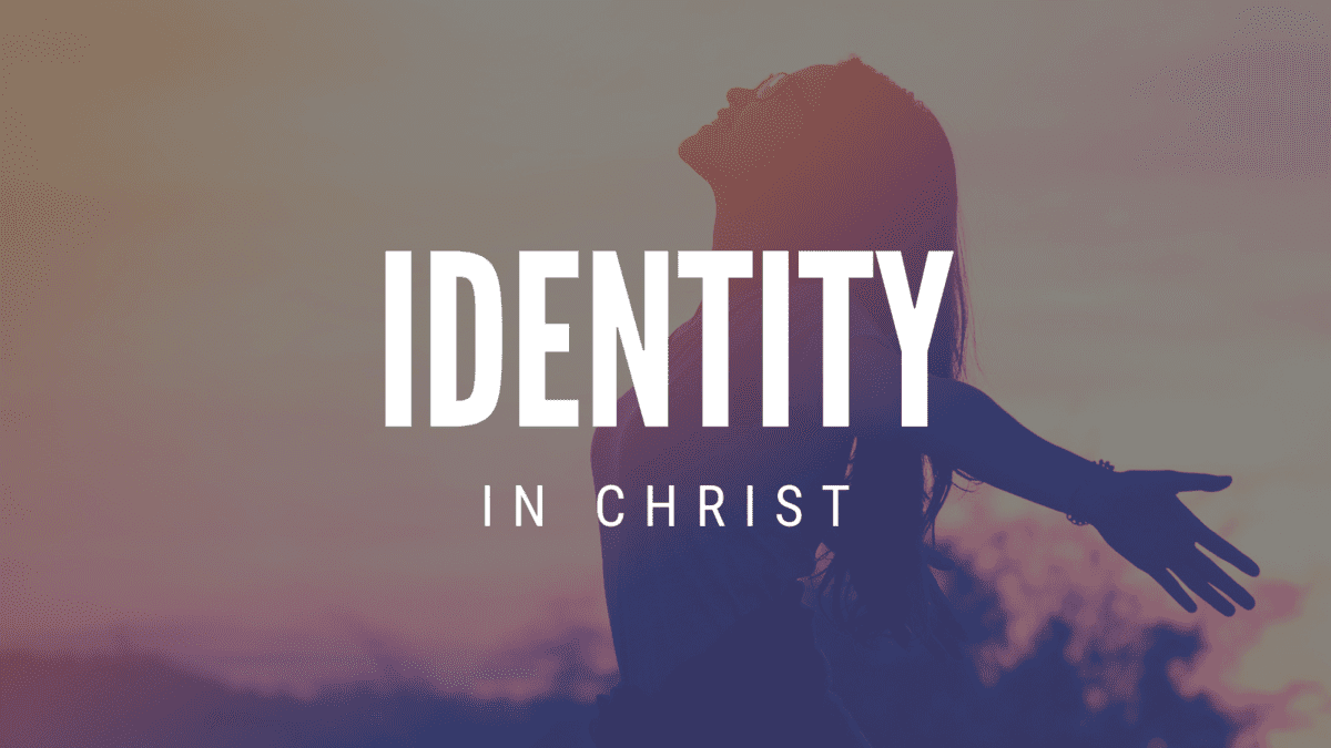 Identity: Know Who You Are In Christ | Christian Learning & News